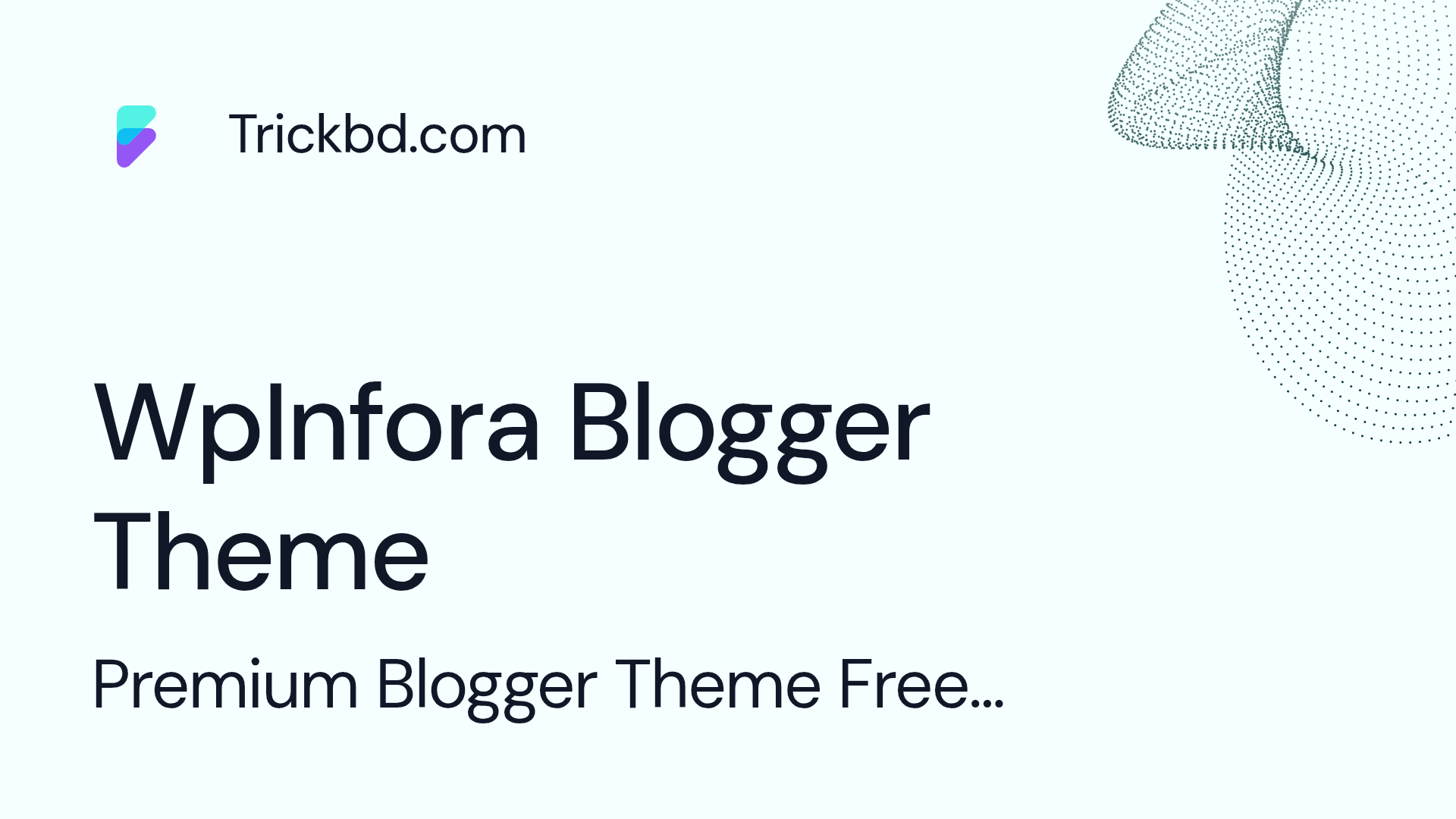 Wpinfora Blogger Premium থিম ফ্রীতে নিয়ে নিন! - Trickbd.com