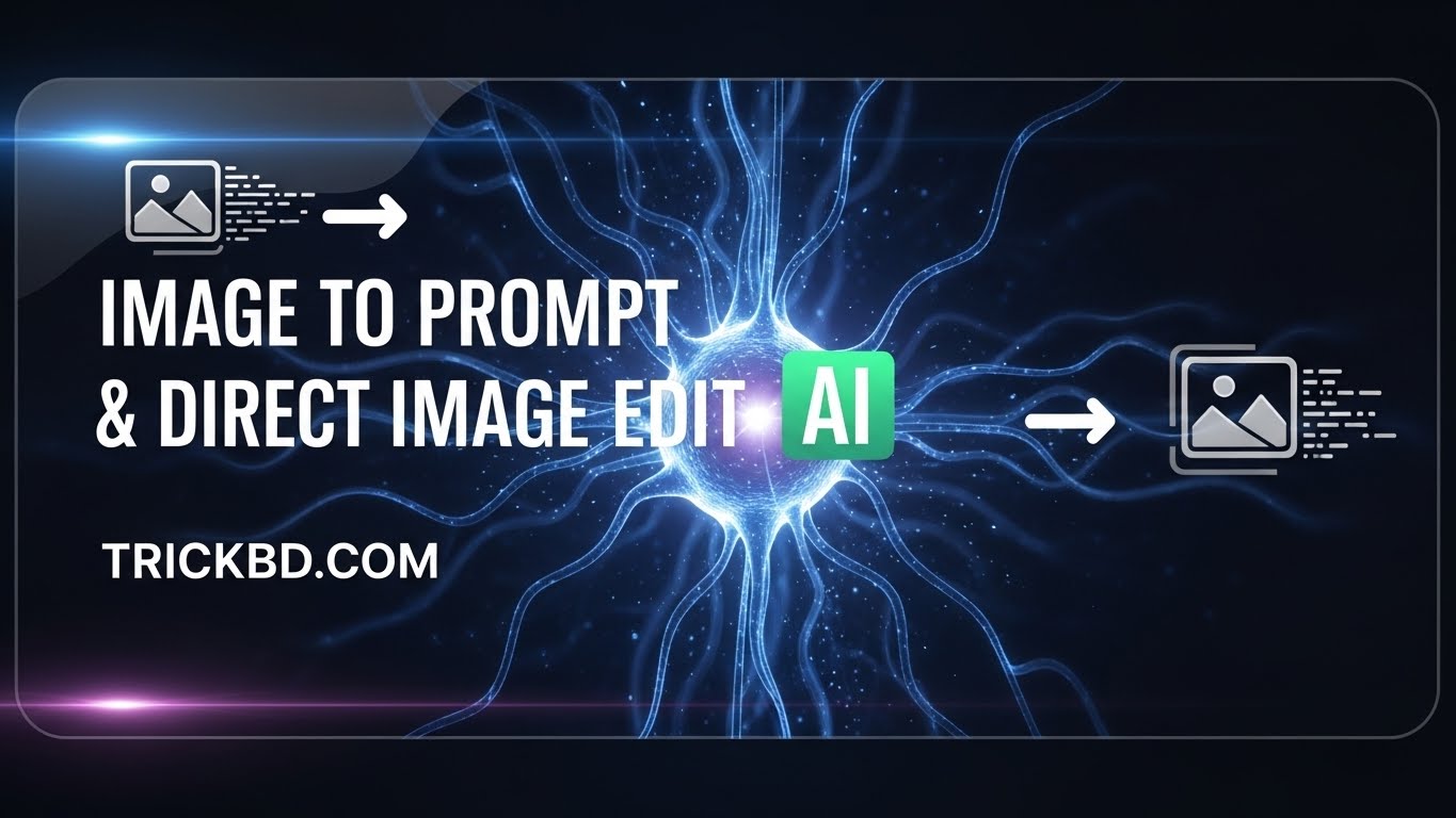 Image To Prompt সাথে ডিরেক্ট ছবি এডিট সম্পূর্ণ ফ্রীতে! [AI]🔥 - Trickbd.com
